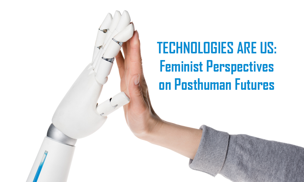 Technologies are Us: Feminist Perspectives on Posthuman Futures ...