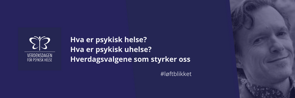 Hva er psykisk helse? Hva er psykisk uhelse? Hverdagsvalgene som styrker oss | Ansattsider | UiB